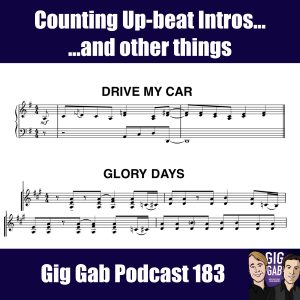 Counting Up-beat Intros...and other things – Gig Gab Podcast 183