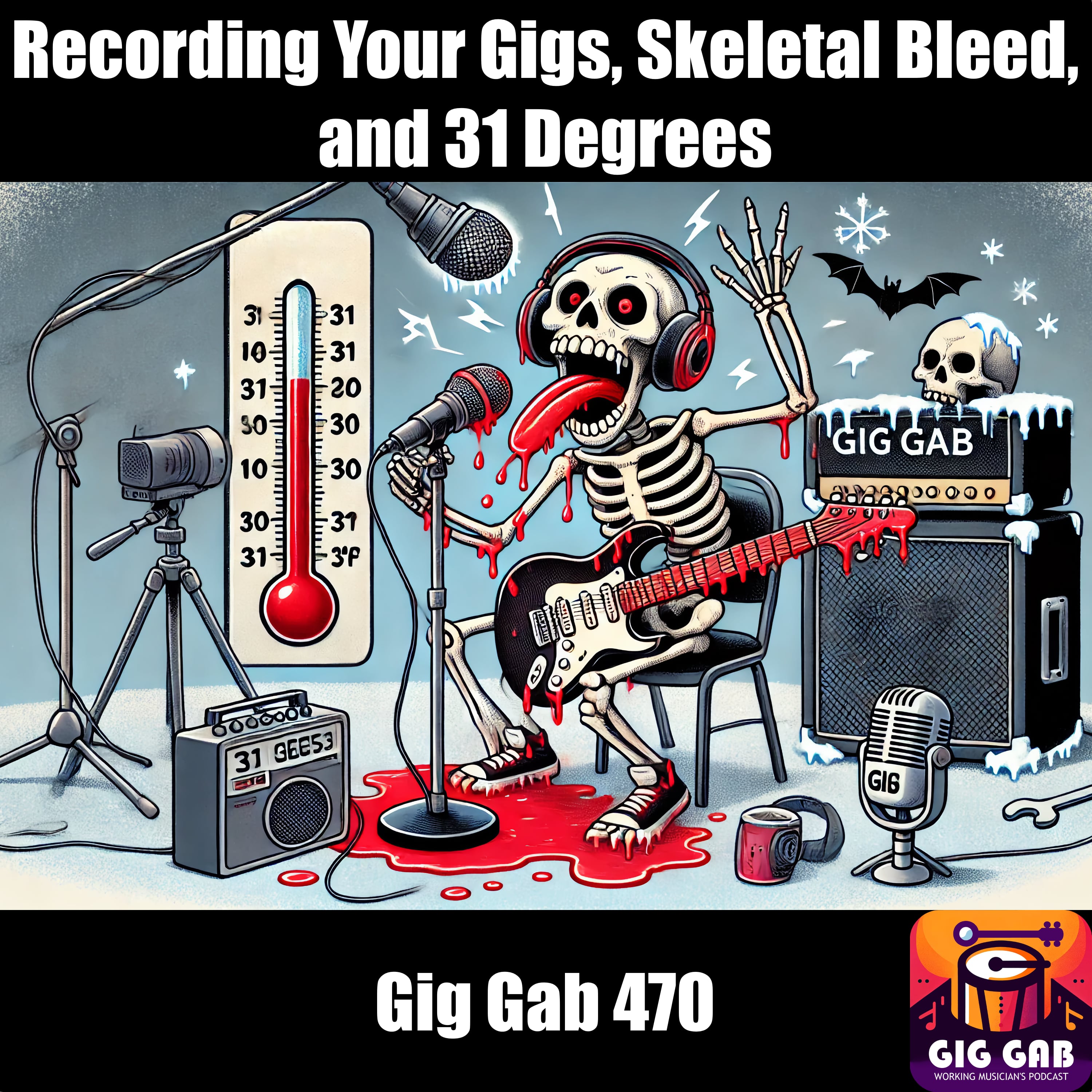 Recording Your Gigs, Skeletal Bleed, and 31 Degrees – Gig Gab 470